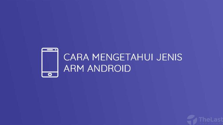3 Cara Mengetahui Jenis ARM Android (ARM, ARM64 & x86)