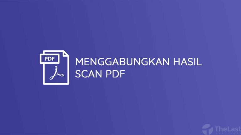 5 Cara Mudah Menggabungkan Hasil Scan Menjadi 1 File PDF