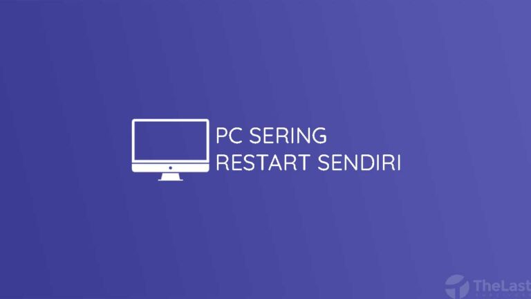 PC Restart Sendiri? Ini Penyebab dan 7 Cara Mengatasinya