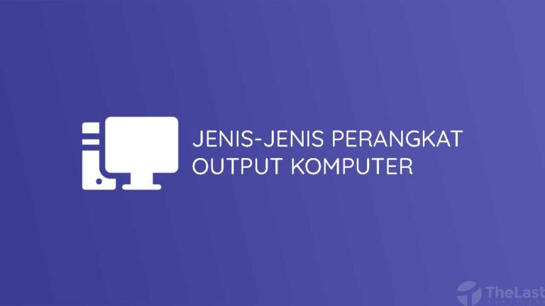 6 Jenis Perangkat Output pada Komputer Secara Umum