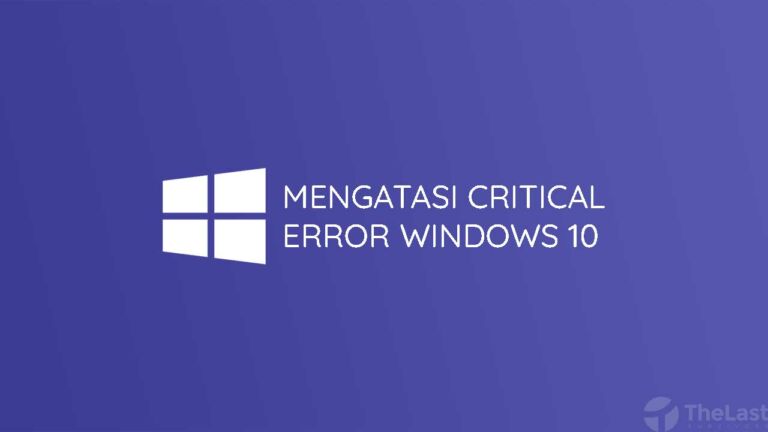 4 Cara Mengatasi Critical Error Windows 10 dengan Mudah