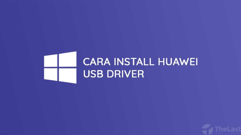 Cara Install Huawei USB Driver Terbaru dan Link Downloadnya