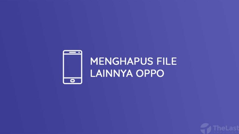 4 Cara Menghapus File Lainnya di OPPO, Mudah & Praktis