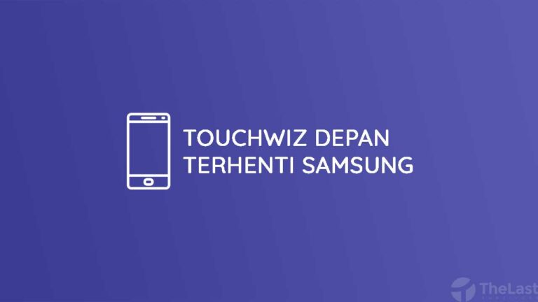 5 Cara Mudah Mengatasi Touchwiz Depan Terhenti di Samsung
