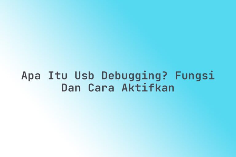 √ Apa itu USB Debugging? Fungsi dan cara aktifkan - Thelastsurvivors