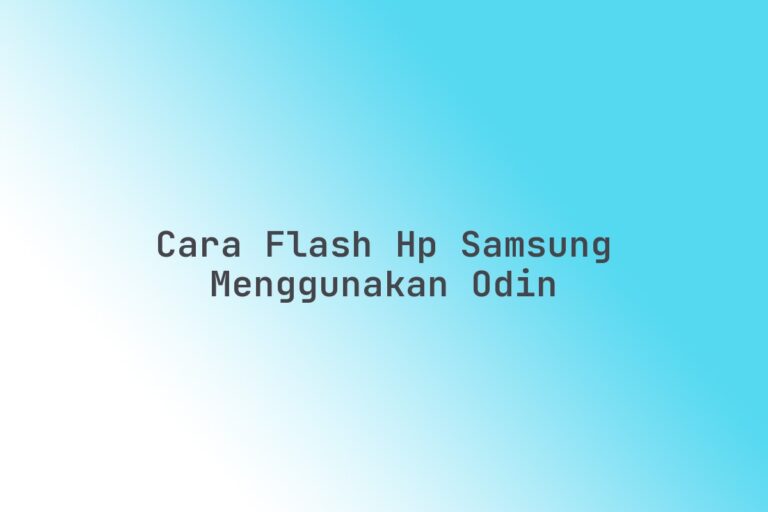 √ Cara flash HP Samsung menggunakan Odin - Thelastsurvivors