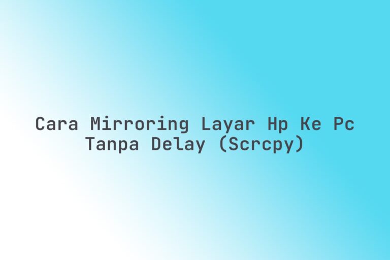 √ Cara mirroring layar HP ke PC tanpa delay (Scrcpy) - Thelastsurvivors