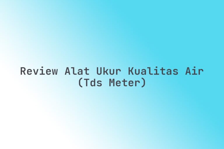 √ Review Alat Ukur Kualitas Air (TDS Meter) - Thelastsurvivors