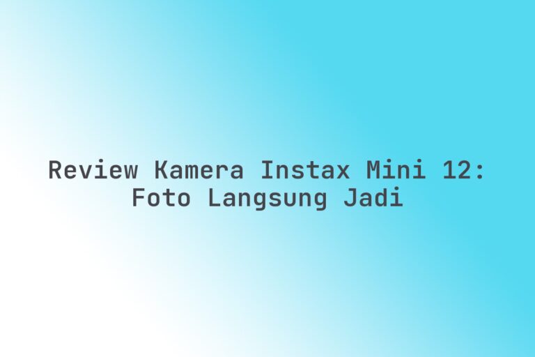 √ Review Kamera Instax Mini 12: Foto Langsung Jadi - Thelastsurvivors