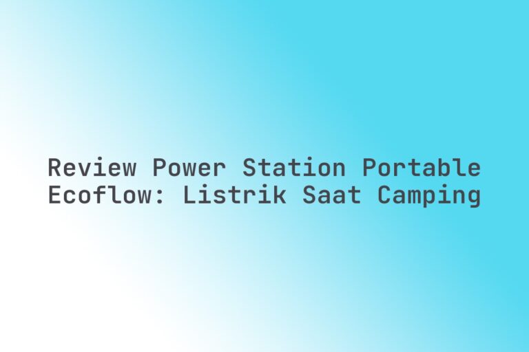 √ Review Power Station Portable EcoFlow: Listrik Saat Camping ...