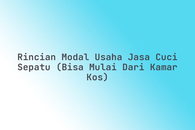 √ Rincian Modal Usaha Jasa Cuci Sepatu (Bisa Mulai dari Kamar Kos ...