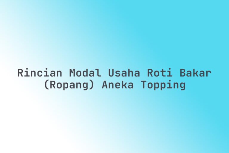 √ Rincian Modal Usaha Roti Bakar (Ropang) Aneka Topping - Thelastsurvivors